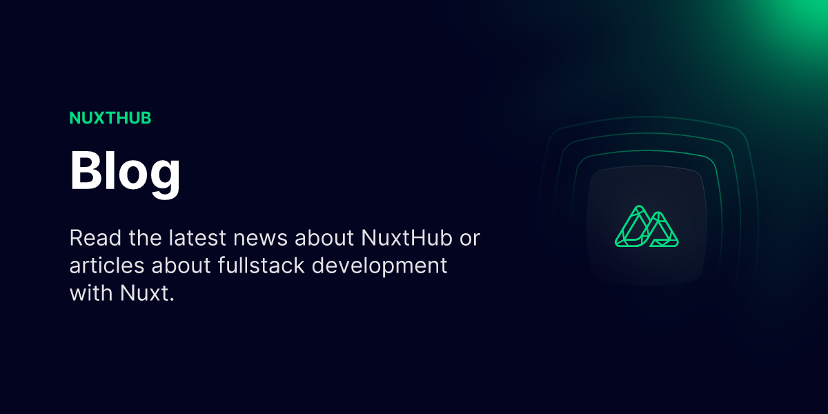 The NuxtHub Blog The NuxtHub Blog