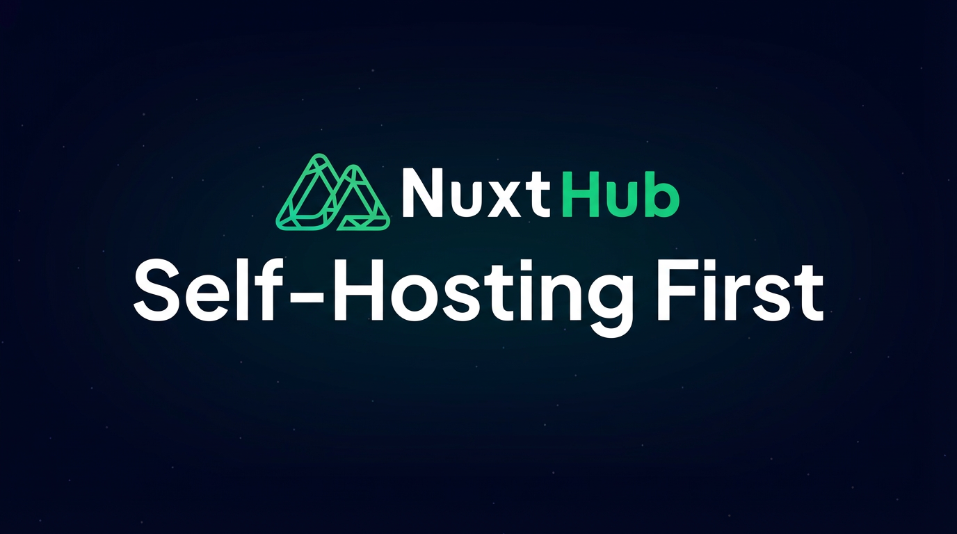 Self-Hosting First & Cloud-Agnostic Future · NuxtHub Changelog